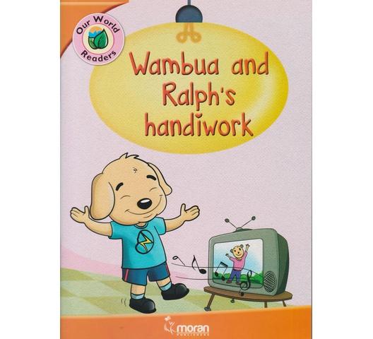 Moran Our World Readers: Wambua and Ralph's Handiwork Level 1-3 by ...